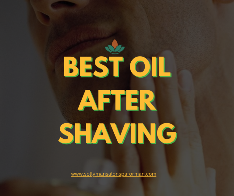 The Best Oil After Shaving for Men in 2024 - Solly Man Salon SPA For Man